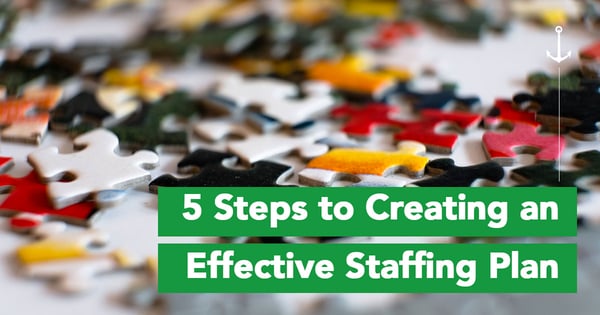 5 Steps to Creating an Effective Staffing Plan