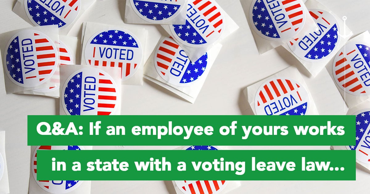 Q&A: If an employee of yours works in a state with a voting leave law...